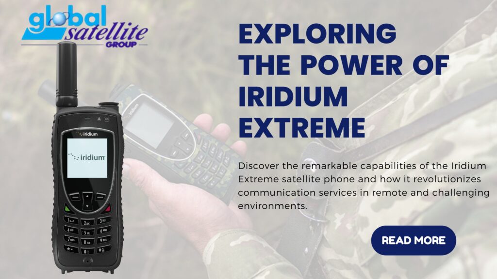 Iridium Extreme Satellite Phone Redefining Communication 2024 - Global Satellite Gibraltar