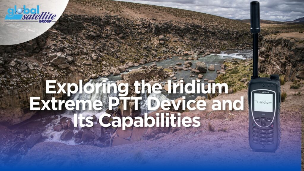 Iridium Extreme PTT: Your Ultimate Communication Device - Global ...