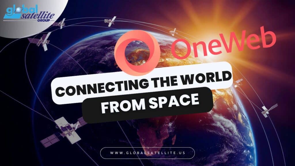 OneWeb: Connecting the World from Space with Global Satellite - Global ...